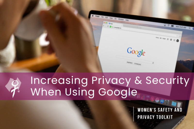 Increasing Privacy and Security when Using Google - TechSafety