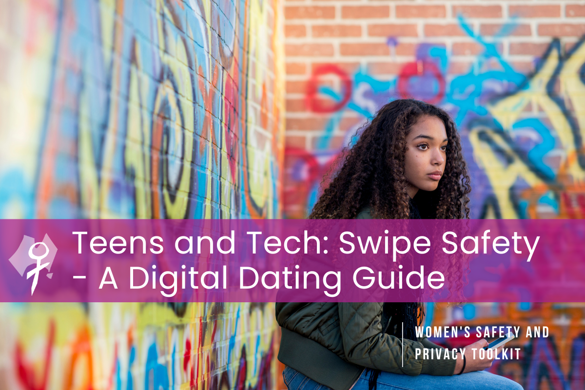 Teens and Tech: Swipe Safety - A Digital Dating Guide - TechSafety